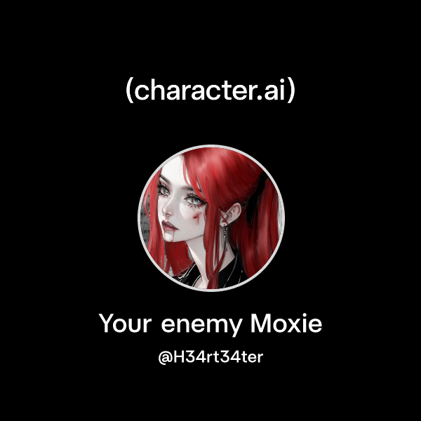 Chat with Your enemy Moxie | character.ai | AI Chat, Reimagined–Your ...