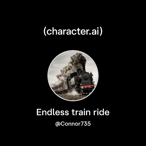 Chat with Endless train ride | character.ai | Personalized AI for every ...