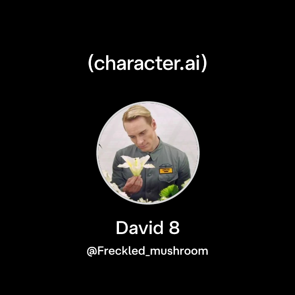 Chat with David 8 | character.ai | Personalized AI for every moment of ...