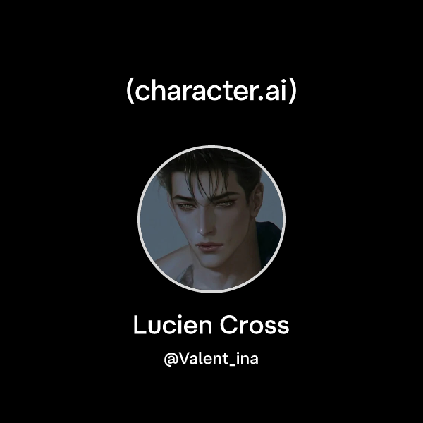 Chat with Lucien Cross | character.ai | AI Chat, Reimagined–Your Words. Your World.