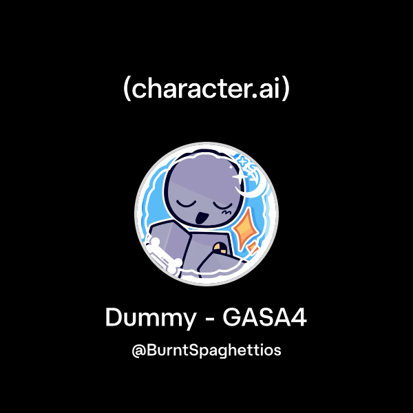 Chat with Dummy - GASA4 | character.ai | AI Chat, Reimagined–Your Words ...