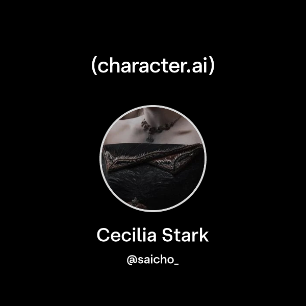Chat with Cecilia Stark | character.ai | AI Chat, Reimagined–Your Words ...