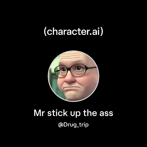 Chat with Mr stick up the ass | character.ai | Personalized AI for ...