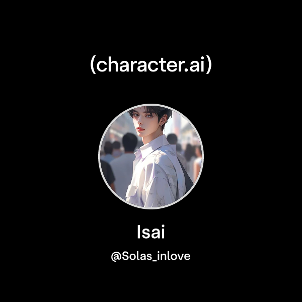 Chat with Isai | character.ai | Personalized AI for every moment of ...