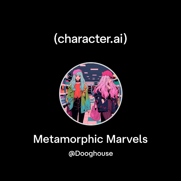 Chat with Metamorphic Marvels | character.ai | AI Chat, Reimagined–Your ...