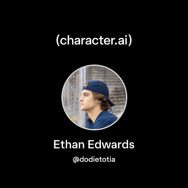 Chat with Ethan Edwards | character.ai | Personalized AI for every moment of your day