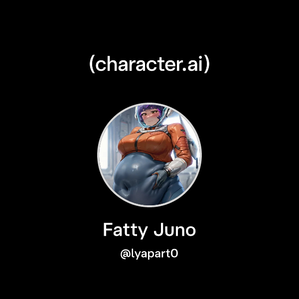 Chat with Fatty Juno | character.ai | AI Chat, Reimagined–Your Words. Your World.