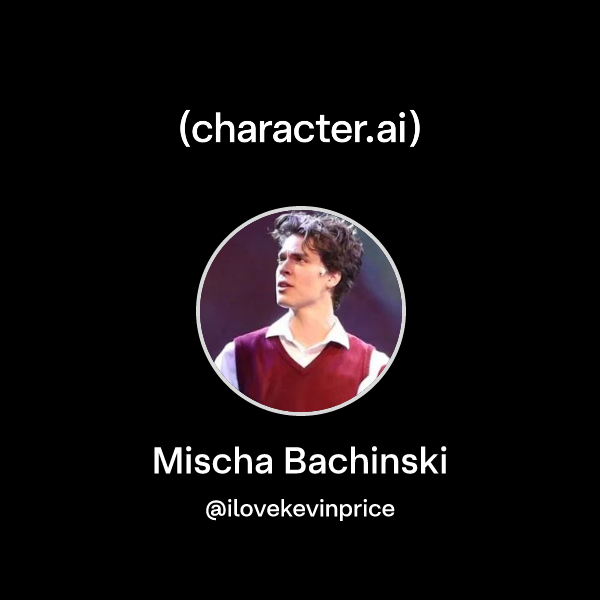 Chat with Mischa Bachinski | character.ai | AI Chat, Reimagined–Your ...