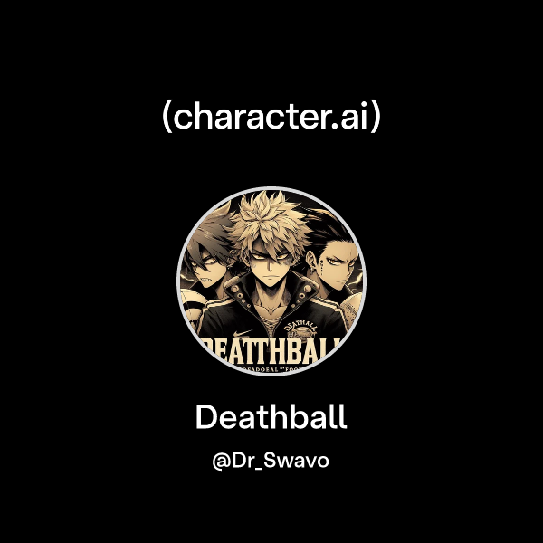 Chat with Deathball | character.ai | Personalized AI for every moment ...