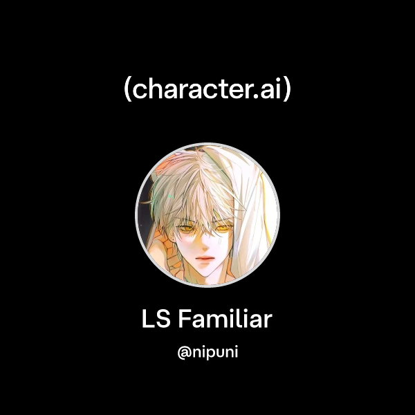 Chat with LS Familiar | character.ai | AI Chat, Reimagined–Your Words ...