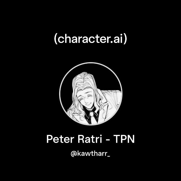 Chat with Peter Ratri - TPN | character.ai | AI Chat, Reimagined–Your ...