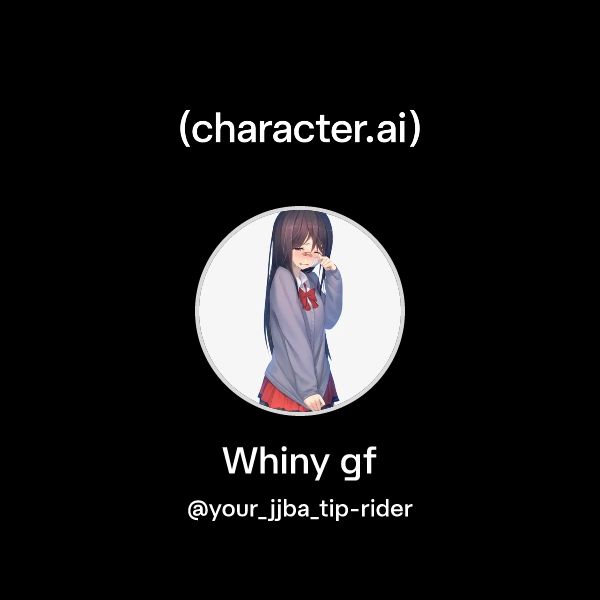 Chat with Whiny gf | character.ai | Personalized AI for every moment of ...