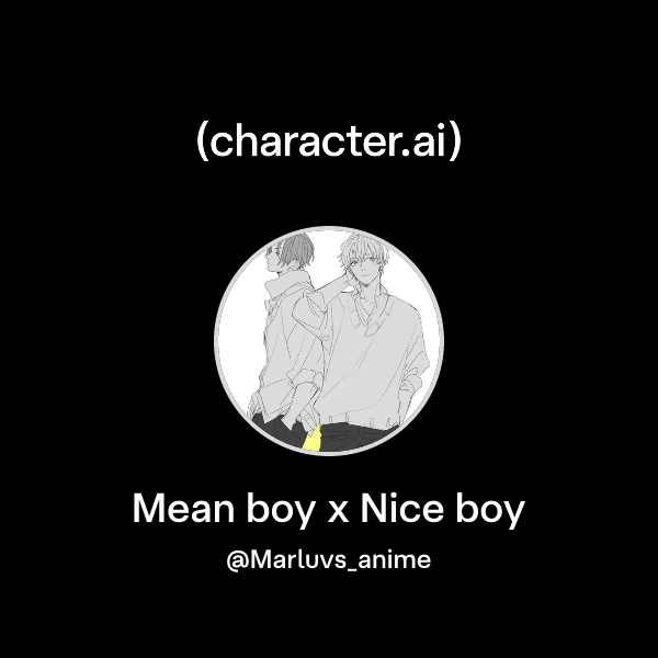 Chat with Mean boy x Nice boy | character.ai | AI Chat, Reimagined–Your ...