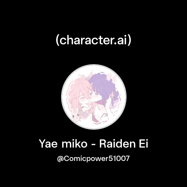 Chat with Yae miko - Raiden Ei | character.ai | Personalized AI for every moment of your day