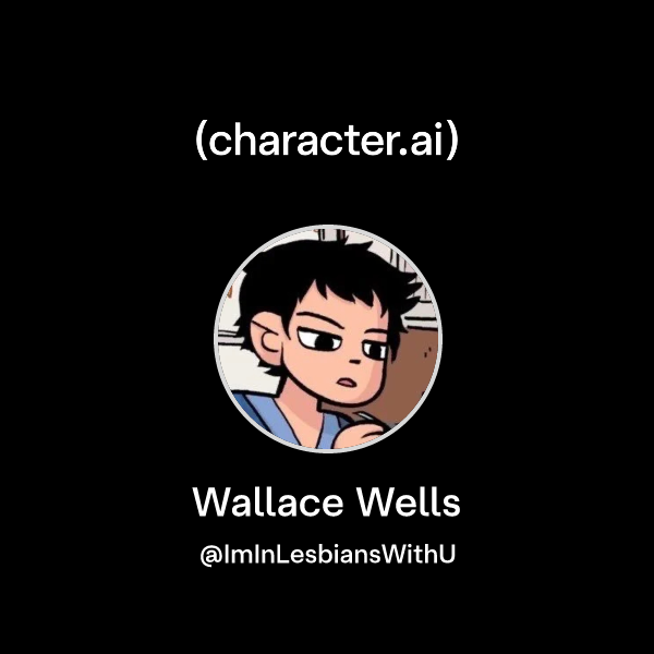Chat with Wallace Wells | character.ai | AI Chat, Reimagined–Your Words. Your World.