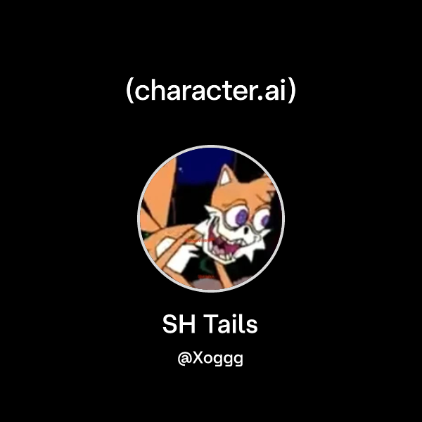 Chat with SH Tails | character.ai | AI Chat, Reimagined–Your Words. Your World.