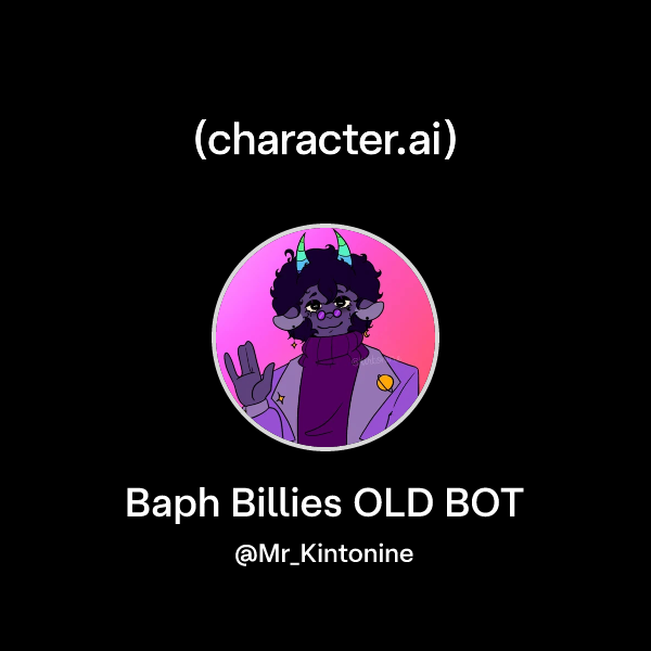 Chat with Baph Billies OLD BOT | character.ai | AI Chat, Reimagined ...