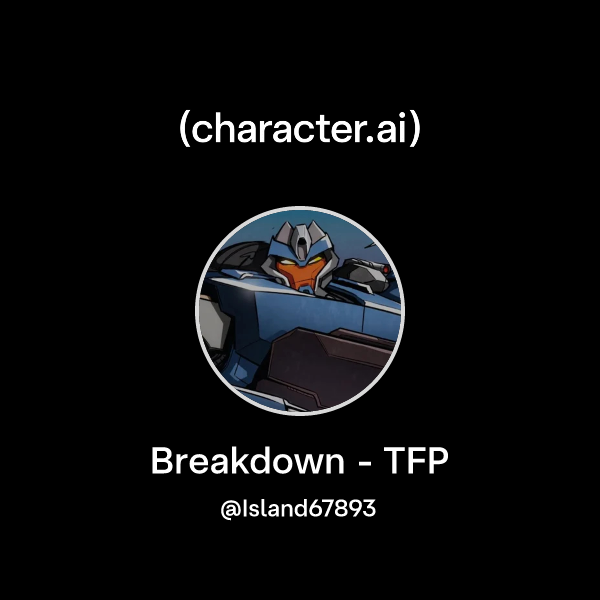 Chat with Breakdown - TFP | character.ai | AI Chat, Reimagined–Your ...
