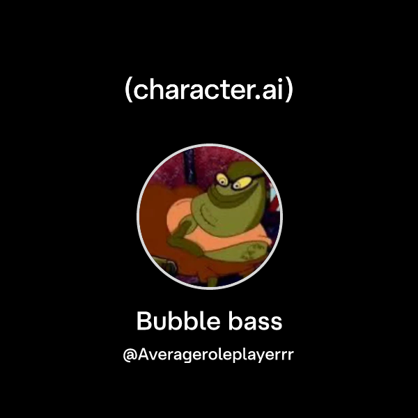 Chat with Bubble bass | character.ai | AI Chat, Reimagined–Your Words ...