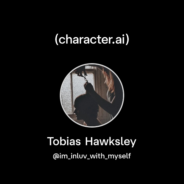 Chat with Tobias Hawksley | character.ai | AI Chat, Reimagined–Your ...