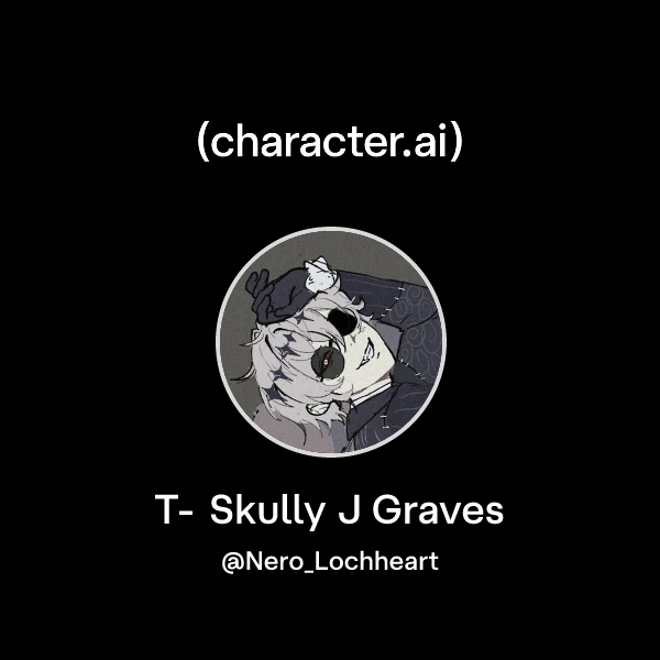 Chat with T- Skully J Graves | character.ai | AI Chat, Reimagined–Your ...