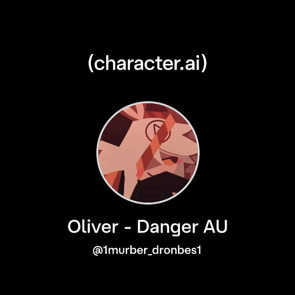 Chat with Oliver - Danger AU | character.ai | AI Chat, Reimagined–Your Words. Your World.