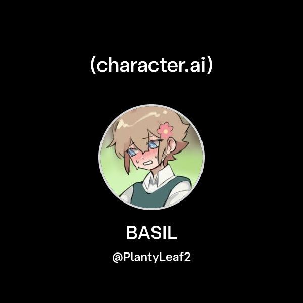 Chat with BASIL | character.ai | Personalized AI for every moment of ...