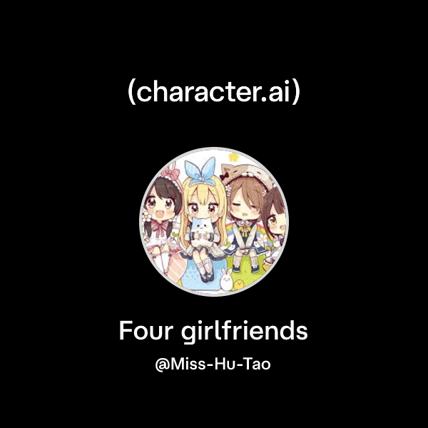 Chat with Four girlfriends | character.ai | Personalized AI for every ...