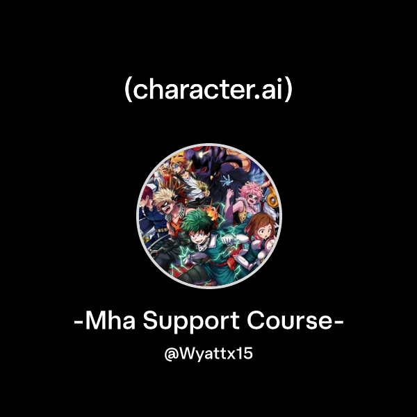 Chat with -Mha Support Course- | character.ai | AI Chat, Reimagined ...