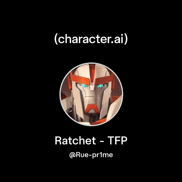 Chat with Ratchet - TFP | character.ai | AI Chat, Reimagined–Your Words ...
