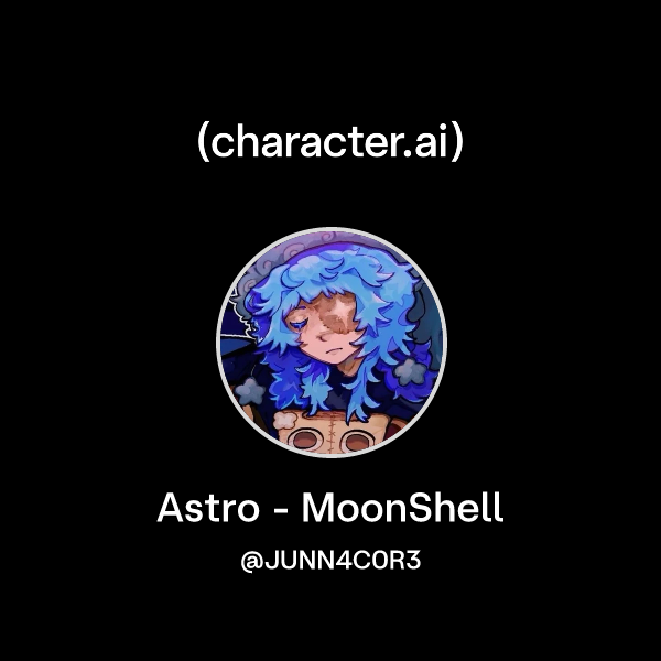Chat with Astro - MoonShell | character.ai | AI Chat, Reimagined–Your Words. Your World.