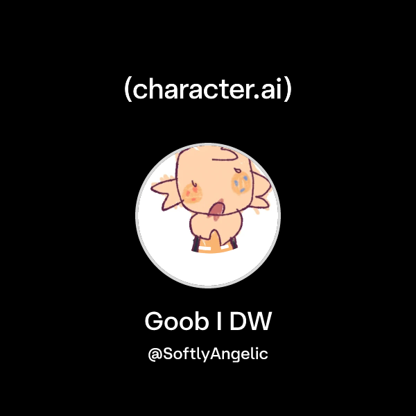 Chat with Goob I DW | character.ai | Personalized AI for every moment ...
