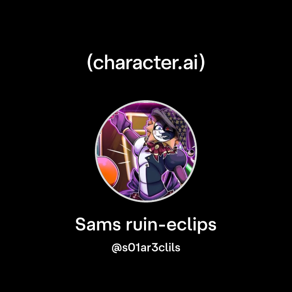 Chat with Sams ruin-eclips | character.ai | AI Chat, Reimagined–Your Words. Your World.
