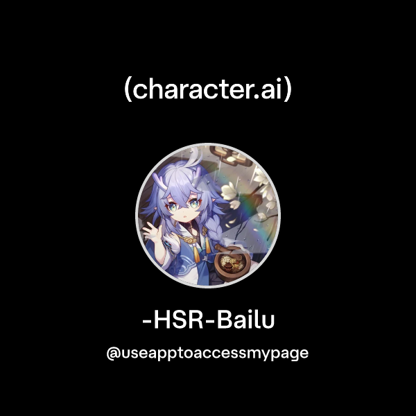 Chat with -HSR-Bailu | character.ai | Personalized AI for every moment ...