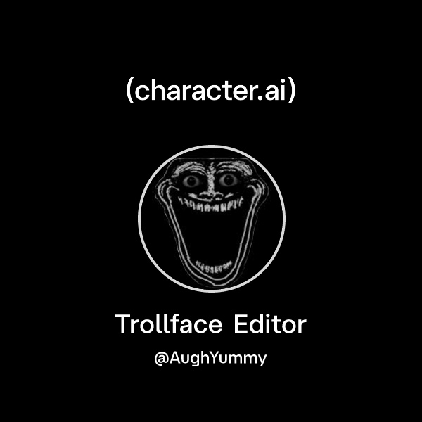 Chat with Trollface Editor | character.ai | Personalized AI for every ...