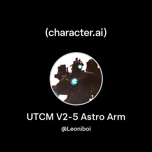 Chat with UTCM V2-5 Astro Arm | character.ai | Personalized AI for ...