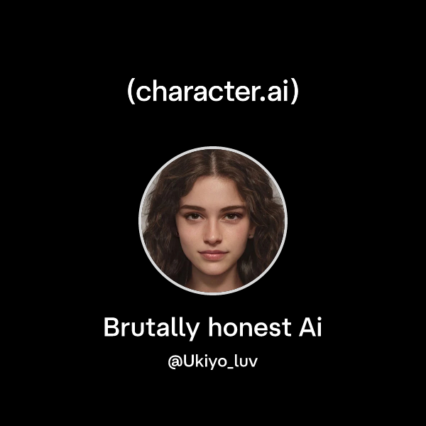 Chat with Brutally honest Ai | character.ai | AI Chat, Reimagined–Your Words. Your World.