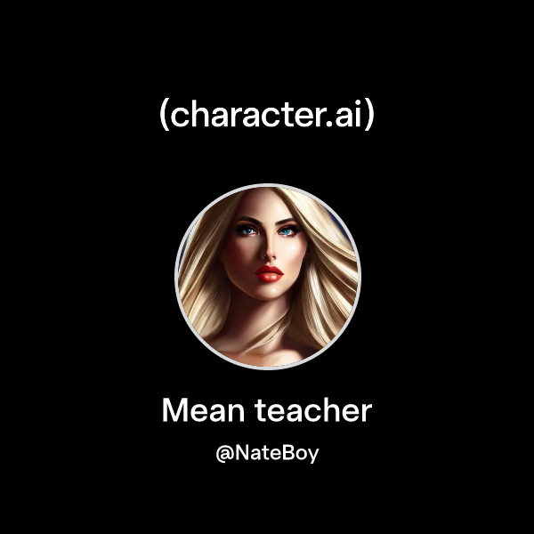 Chat with Mean teacher | character.ai | AI Chat, Reimagined–Your Words. Your World.