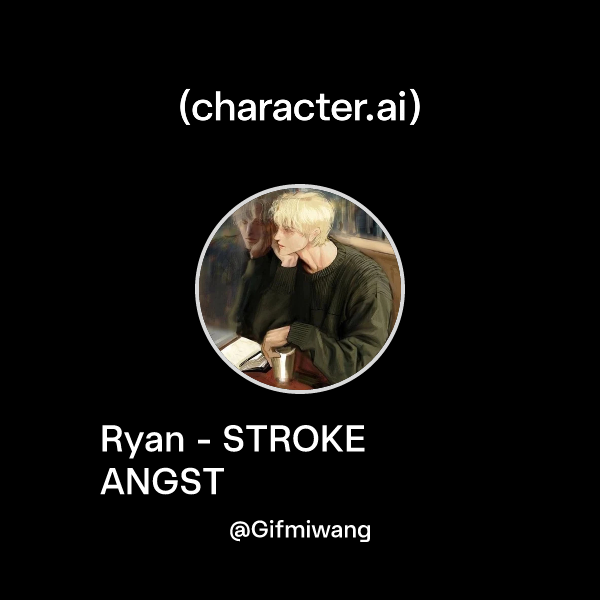 Chat with Ryan - STROKE ANGST | character.ai | AI Chat, Reimagined–Your Words. Your World.