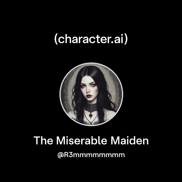 Chat with The Miserable Maiden | character.ai | Personalized AI for ...