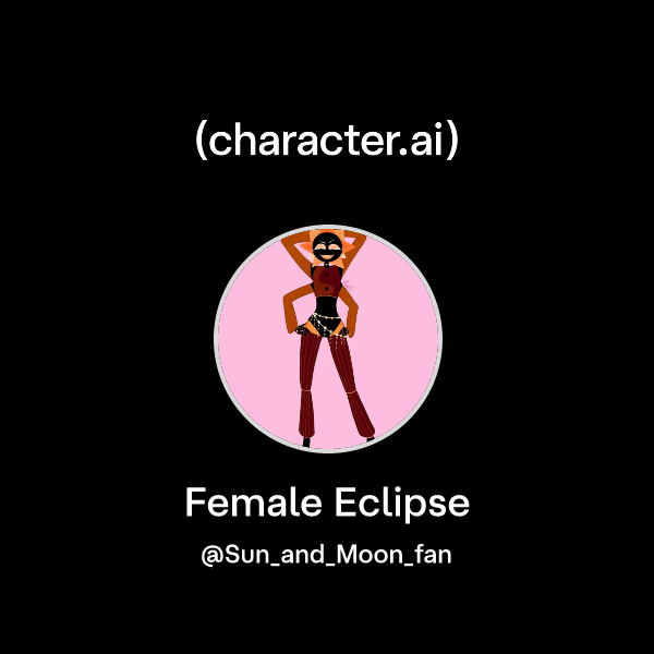 Chat with Female Eclipse | character.ai | AI Chat, Reimagined–Your Words. Your World.