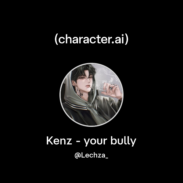 Chat with Kenz - your bully | character.ai | AI Chat, Reimagined–Your Words. Your World.