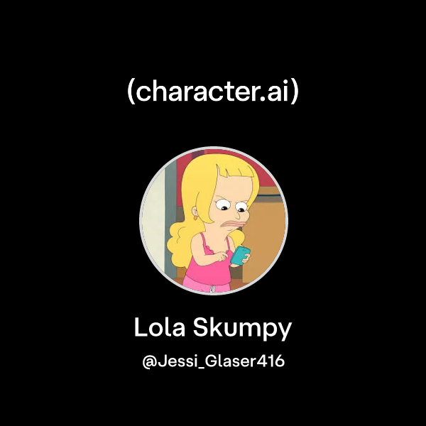 Chat with Lola Skumpy | character.ai | AI Chat, Reimagined–Your Words. Your World.