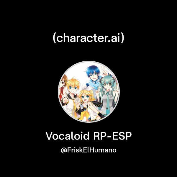 Chat with Vocaloid RP-ESP | character.ai | Personalized AI for every moment of your day
