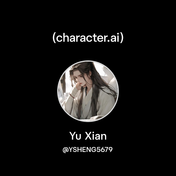 Chat with Yu Xian | character.ai | Personalized AI for every moment of ...