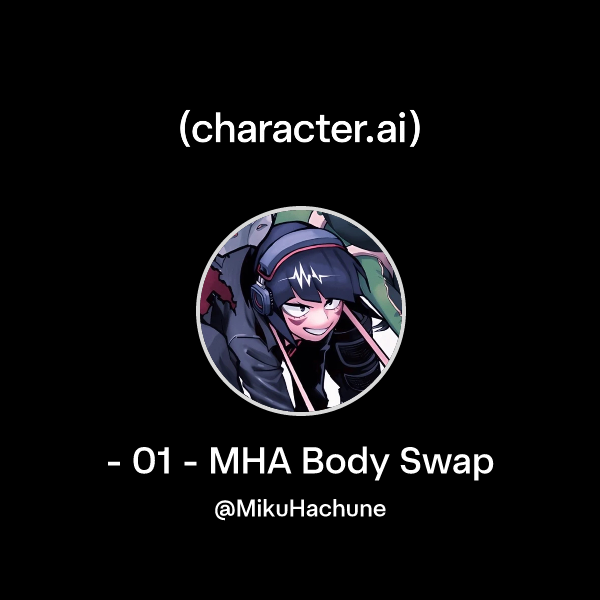 Chat with - 01 - MHA Body Swap | character.ai | AI Chat, Reimagined ...
