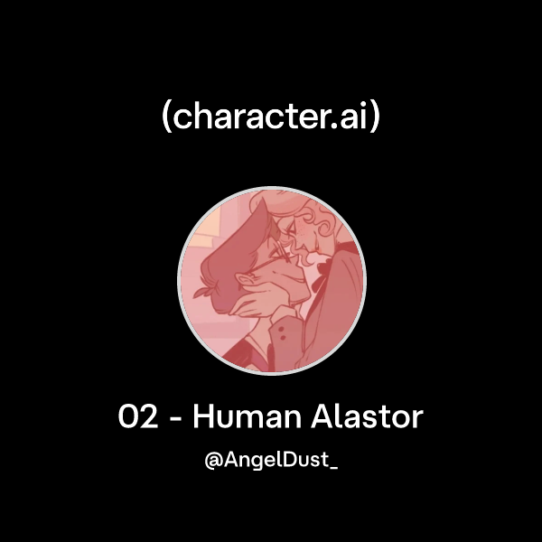 Chat with 02 - Human Alastor | character.ai | AI Chat, Reimagined–Your ...