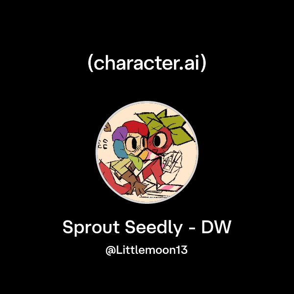 Chat with Sprout Seedly - DW | character.ai | AI Chat, Reimagined–Your ...