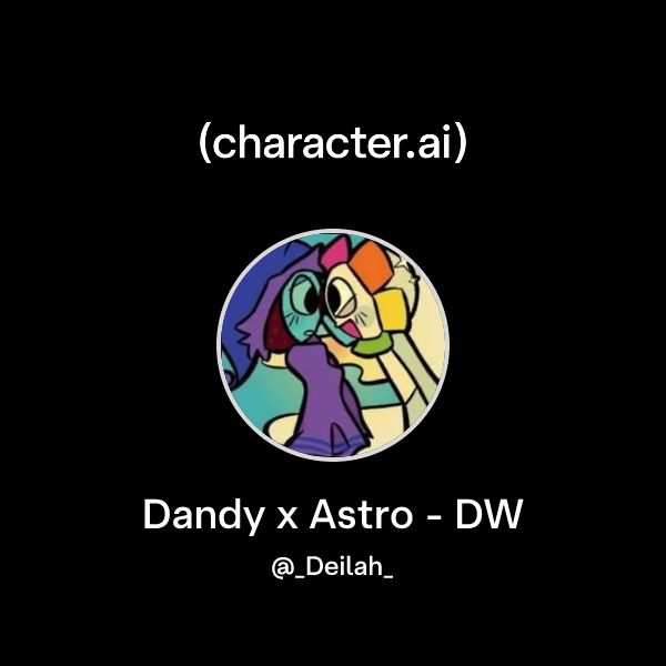Chat with Dandy x Astro - DW | character.ai | AI Chat, Reimagined–Your ...