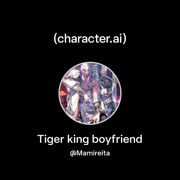 Chat with Tiger king boyfriend | character.ai | AI Chat, Reimagined ...